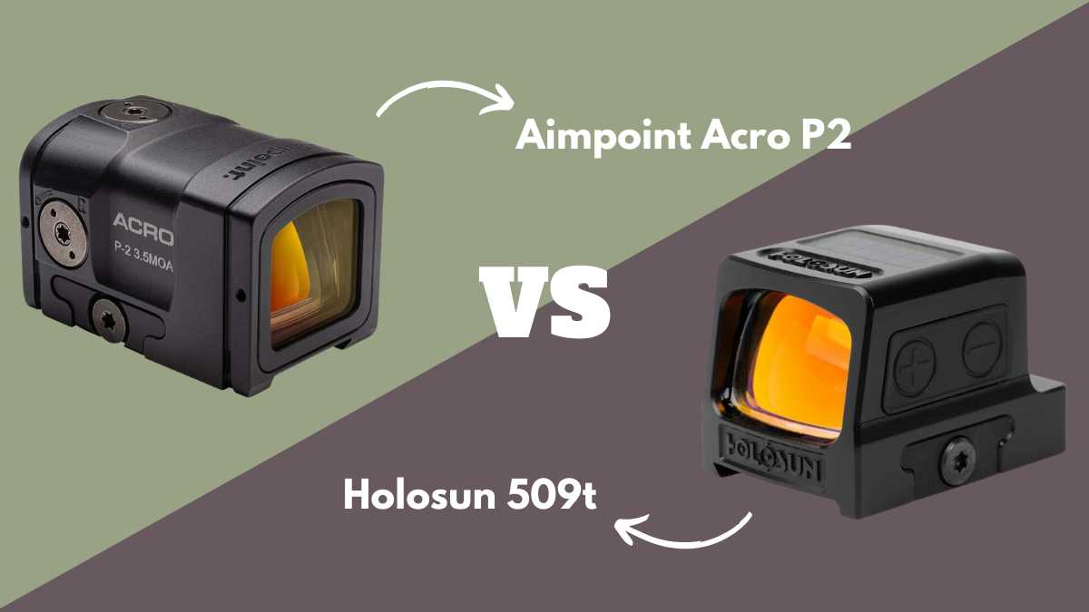Aimpoint Acro P2 Vs Holosun 509t [Comparison 2023]